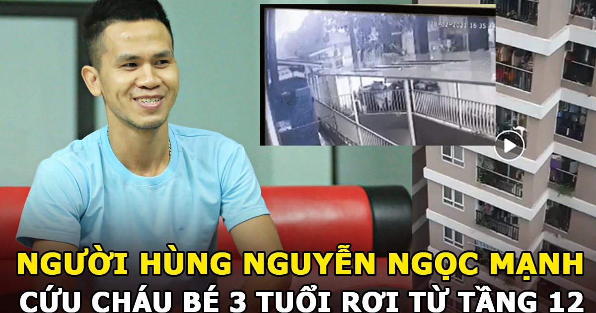 Nguyen Ngoc Manh - saved a 3-year-old boy who fell from the 12th floor thanks to this character ...