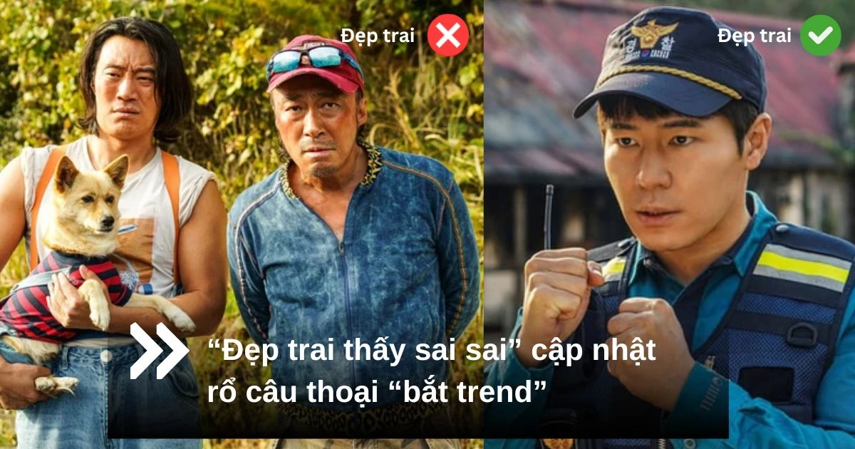 Đẹp Trai Thấy Sai Sai: cặp chính quăng miếng cười tẹt ga cập nhật ê hề câu trend | Hậu trường ...